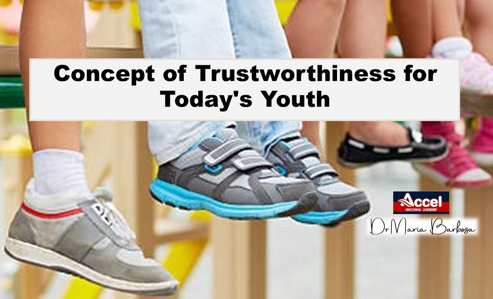 Concept of Trustworthiness for Today's Youth - Dr Maria Barbosa